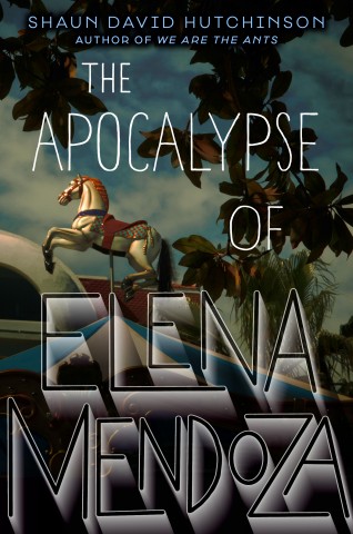 Review: The Apocalypse of Elena Mendoza by Shaun David Hutchinson ...
